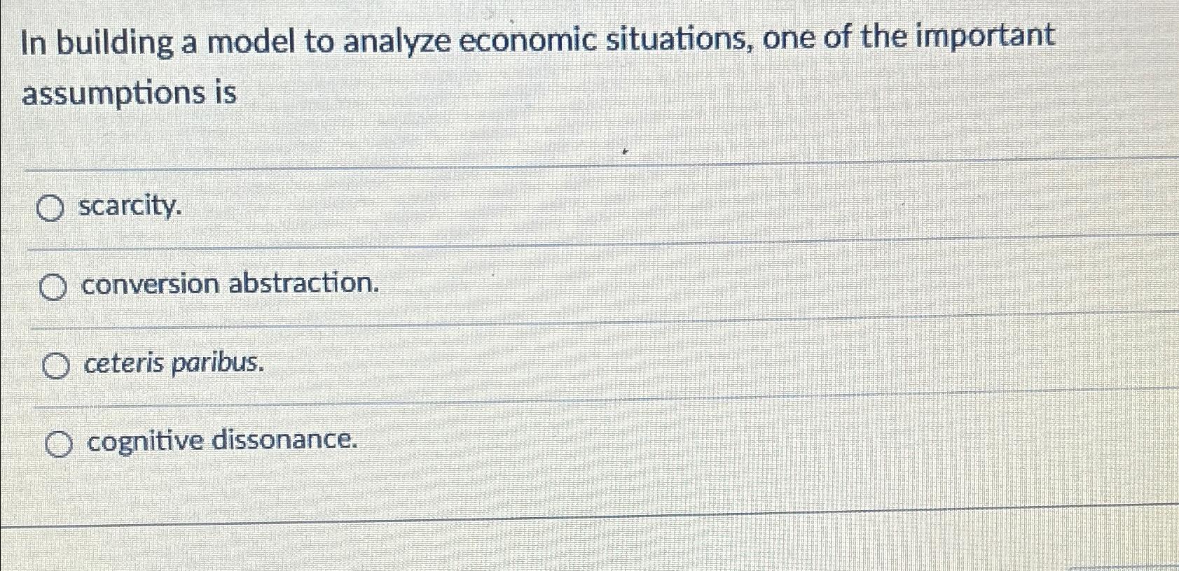 Solved In building a model to analyze economic situations, | Chegg.com