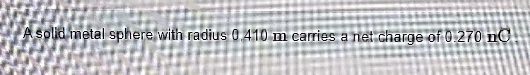 Solved A solid metal sphere with radius 0.410 m carries a | Chegg.com