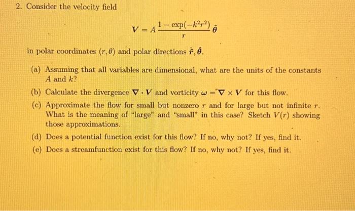 Solved 2. Consider the velocity field V=Ar1−exp(−k2r2)θ^ in | Chegg.com