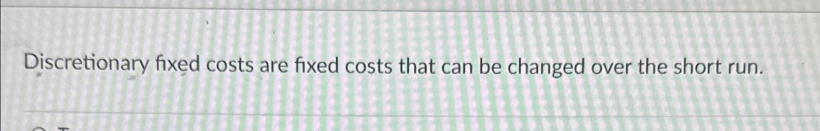 Solved Discretionary fixed costs are fixed costs that can be | Chegg.com