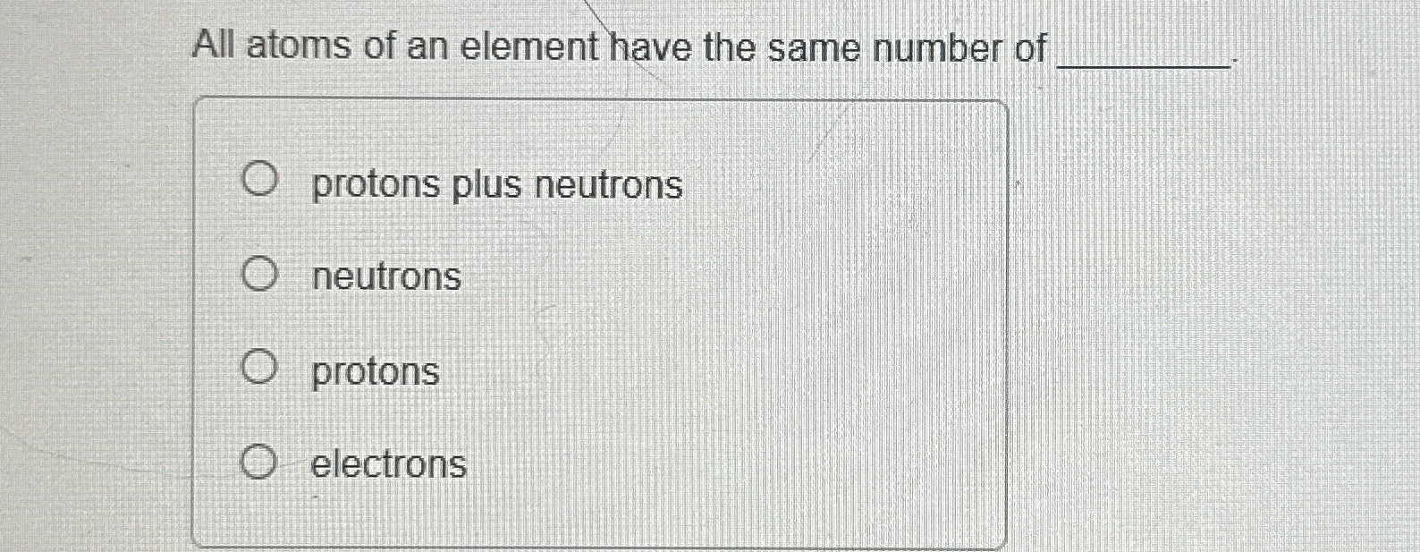 Solved All atoms of an element have the same number | Chegg.com