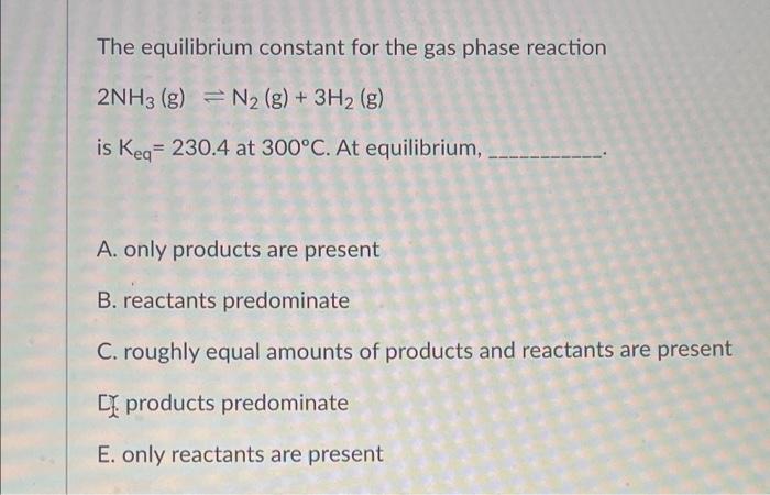 Solved The equilibrium constant for the gas phase reaction | Chegg.com