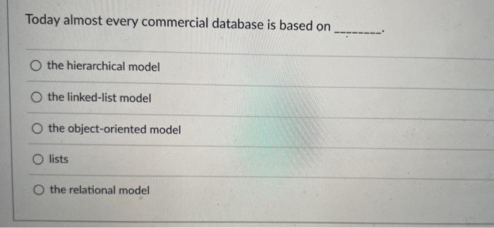 Solved Today almost every commercial database is based on | Chegg.com