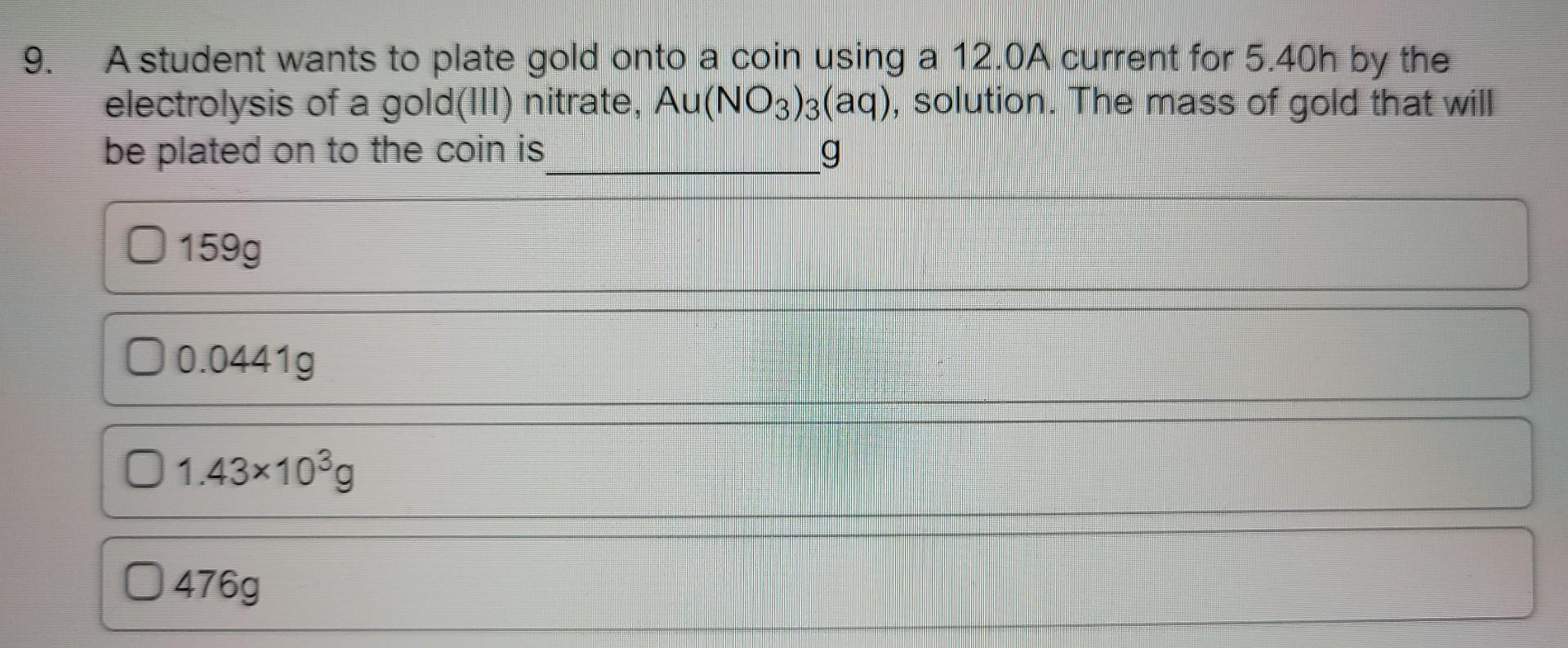 Solved 9. A student wants to plate gold onto a coin using a | Chegg.com