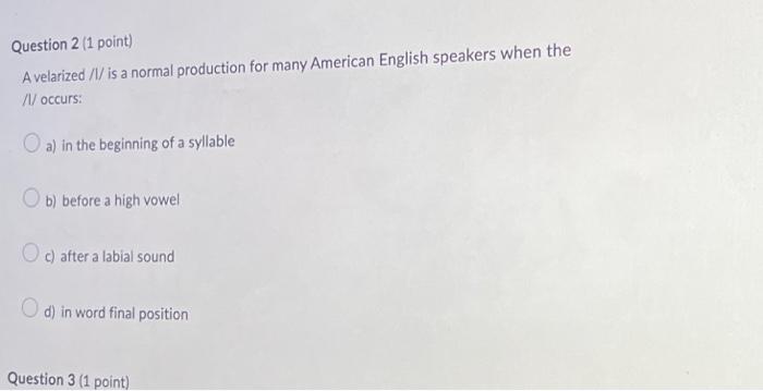 Solved Question 2 (1 point) A velarized /l/ is a normal | Chegg.com