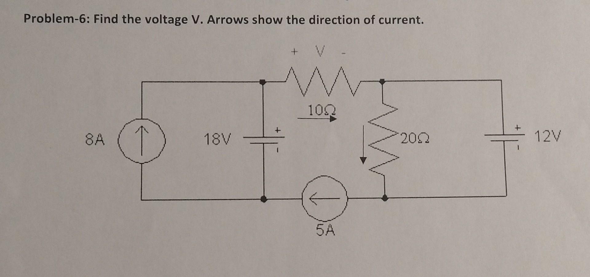 Solved Problem-6: Find the voltage V. Arrows show the | Chegg.com