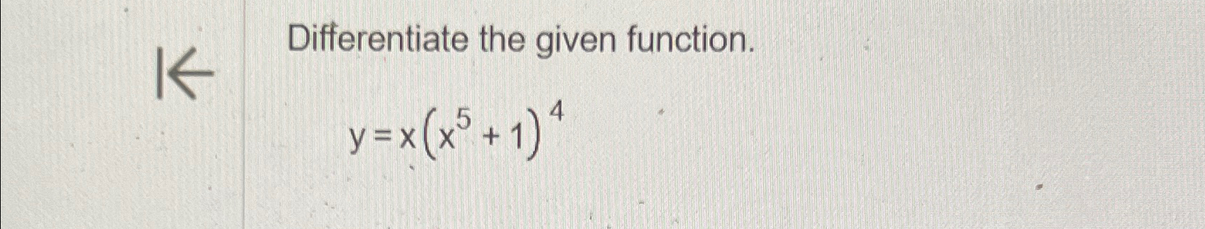 Solved Differentiate the given function.y=x(x5+1)4 | Chegg.com