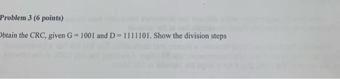 Solved Problem 3 (6 points) Obtain the CRC, given G = 1001 | Chegg.com