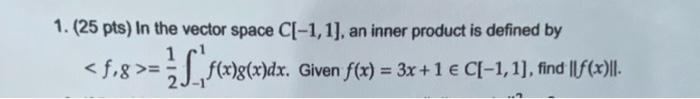 Solved 1. (25pts) In the vector space C[−1,1], an inner | Chegg.com
