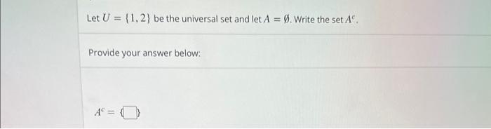 Solved Let U={1,2} be the universal set and let A=∅. Write | Chegg.com