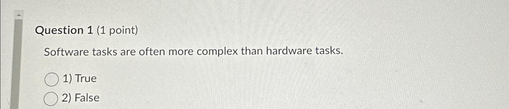 Solved Question 1 (1 ﻿point)Software tasks are often more | Chegg.com
