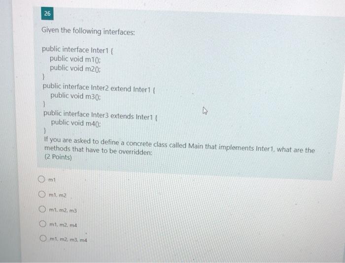 Solved 26 Given the following interfaces: public interface | Chegg.com
