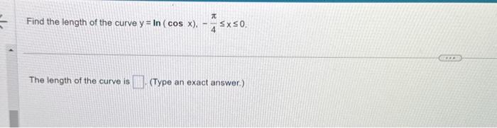 Find the length of the curve y=ln(cosx),−4π≤x≤0. The | Chegg.com