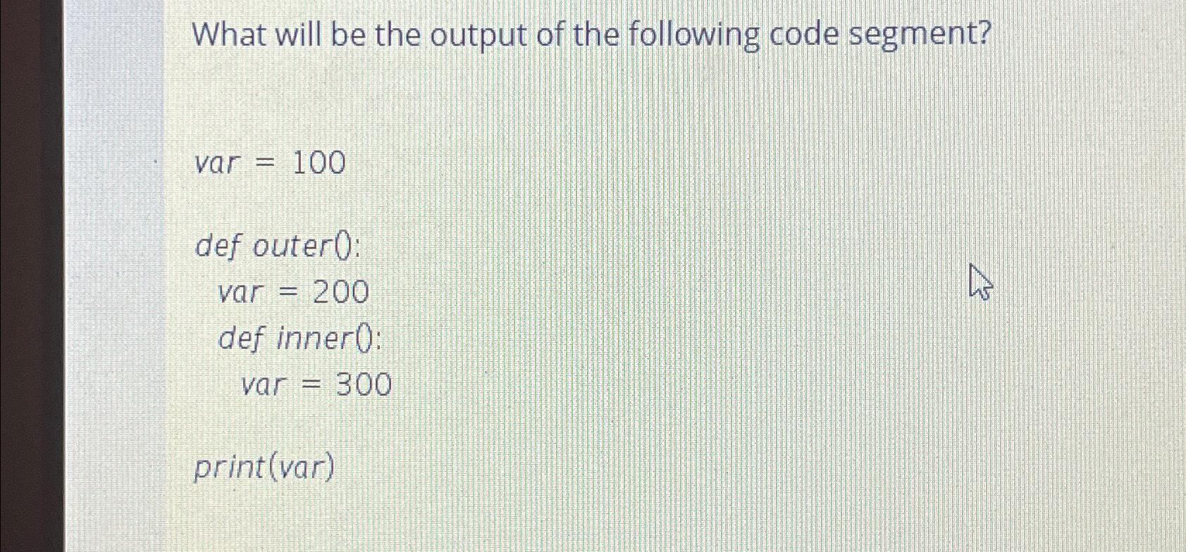 What will be the output of the following code | Chegg.com