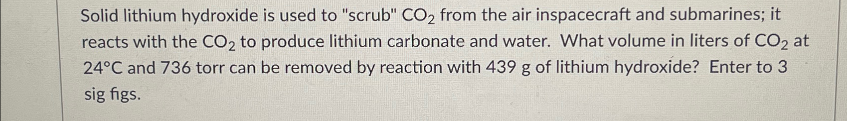 Solved Solid lithium hydroxide is used to "scrub" CO2 ﻿from | Chegg.com