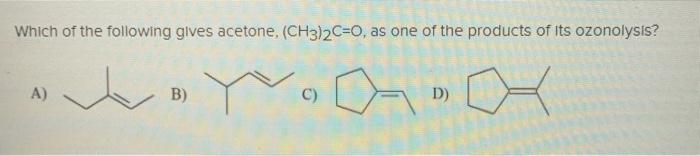 Solved Which of the following gives acetone, (CH3)2C=0, as | Chegg.com