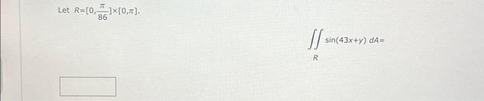 Solved ( R=left[0, rac{pi}{86} ight] imes[0, pi] ) ( | Chegg.com