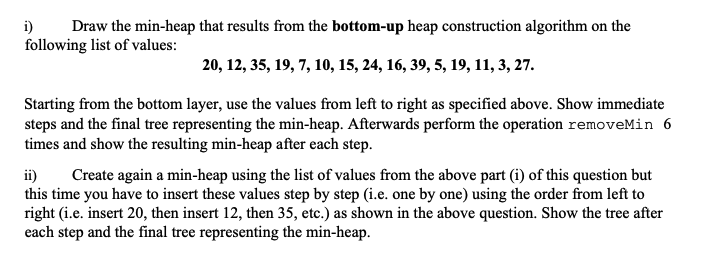 Solved i) ﻿Draw the min-heap that results from the bottom-up | Chegg.com