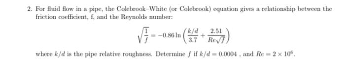 Solved 2. For fluid flow in a pipe, the Colebrook White (or | Chegg.com
