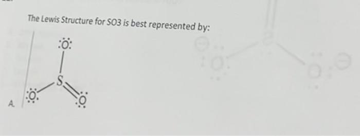 Solved The Lewis Structure for SO3 is best represented by: | Chegg.com
