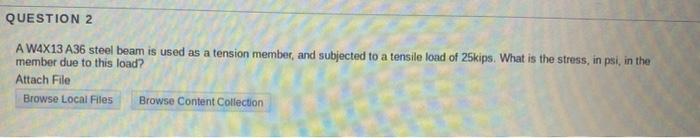 Solved QUESTION 2 A W4X13 A36 steel beam is used as a | Chegg.com