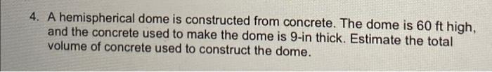 Solved 4. A hemispherical dome is constructed from concrete. | Chegg.com