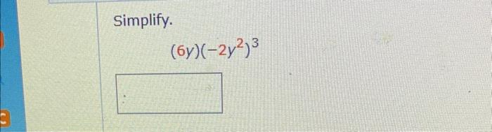 Solved Simplify. (ab4)4(ab)4Simplify. (6y)(−2y2)3Simplify. | Chegg.com