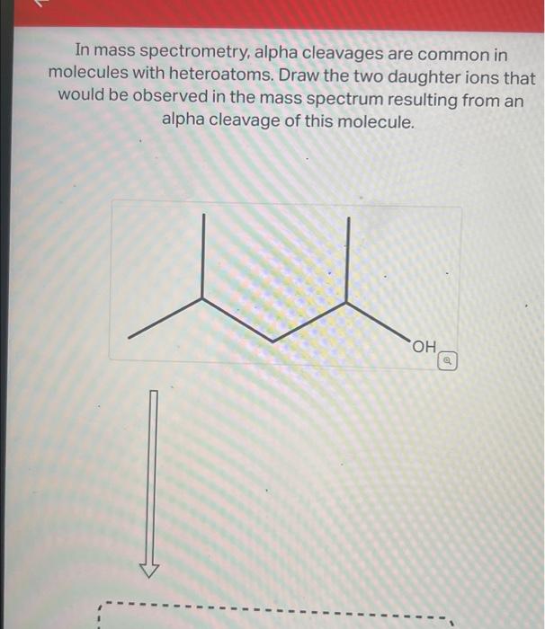 Solved In mass spectrometry, alpha cleavages are common in | Chegg.com