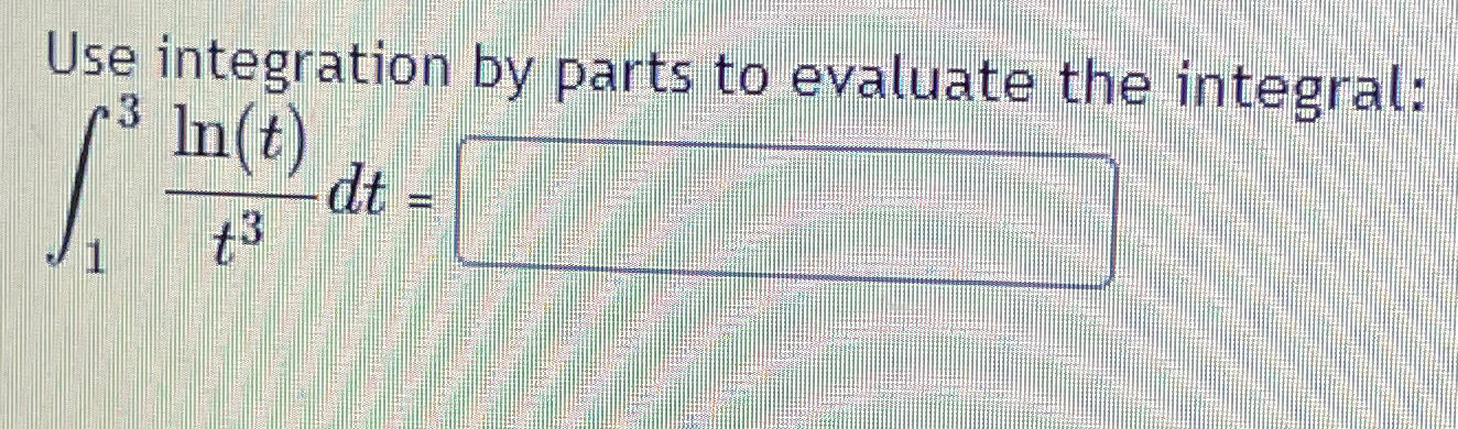 Solved Use integration by parts to evaluate the integral: | Chegg.com