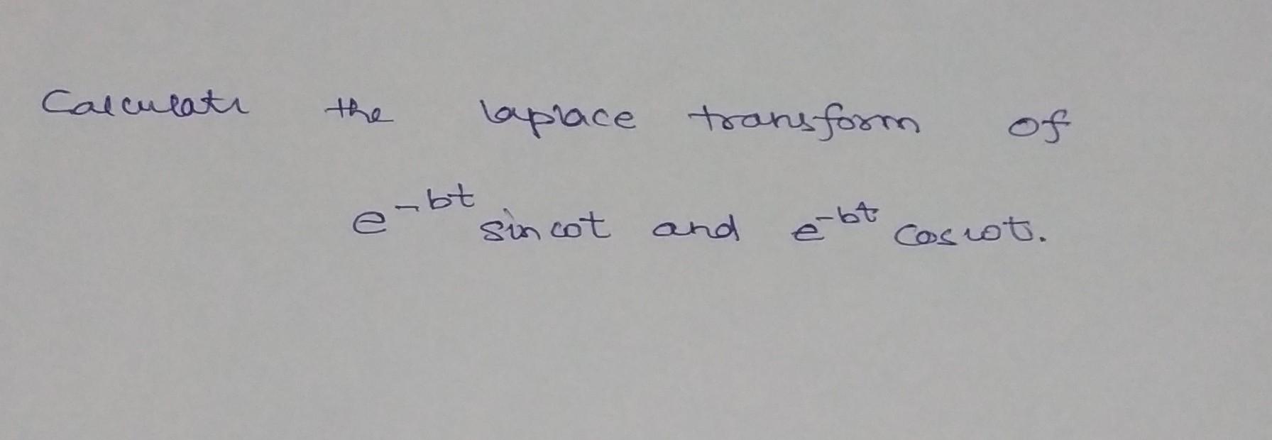 Solved Calculati laprace transform of erbt sincot and erbt | Chegg.com