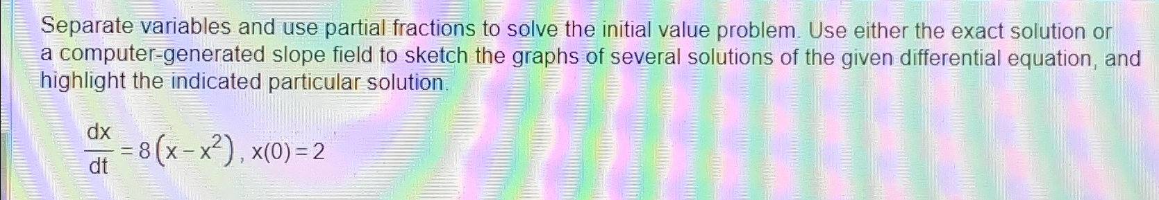 Solved Separate variables and use partial fractions to solve | Chegg.com