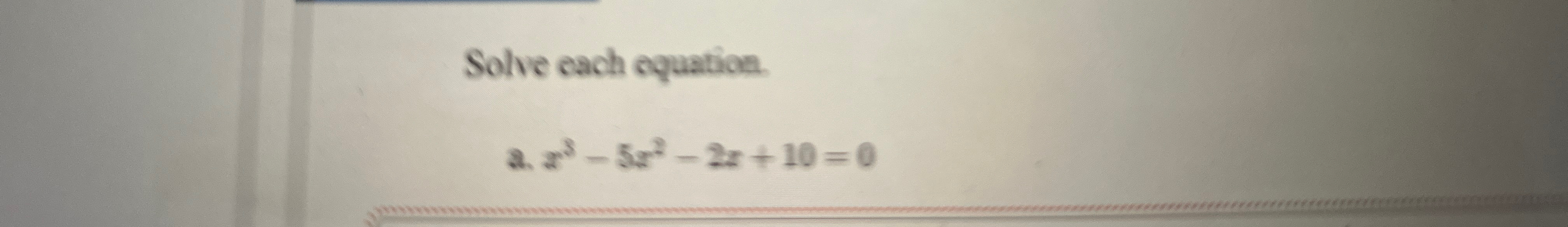 Solved Solve each equation.a. x3-5x2-2x+10=0 | Chegg.com