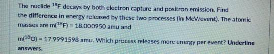 Solved The nuclide 18F decays by both electron capture and | Chegg.com