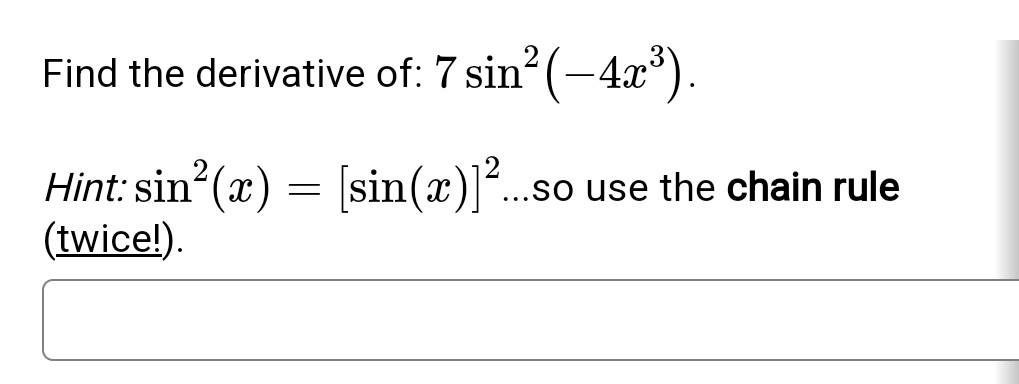 Solved Find the derivative of: 7sin2(−4x3) Hint: | Chegg.com