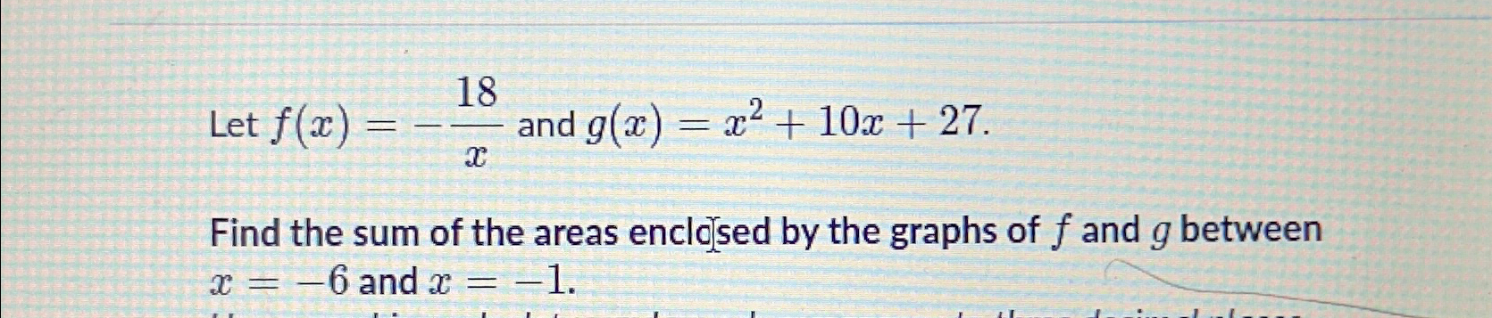 Solved Let f(x)=-18x ﻿and g(x)=x2+10x+27.Find the sum of the | Chegg.com