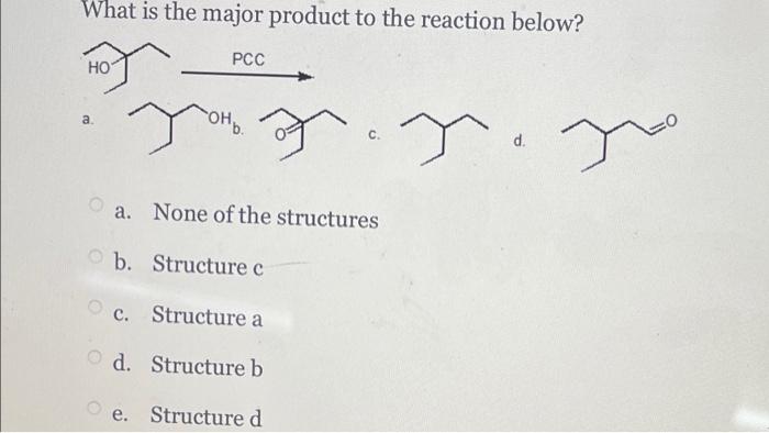 Solved What is the major product to the reaction below? PCC | Chegg.com