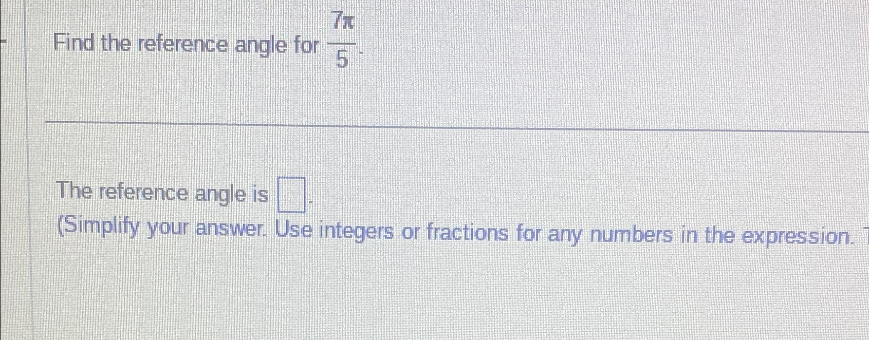 Solved Find the reference angle for 7π5The reference angle | Chegg.com