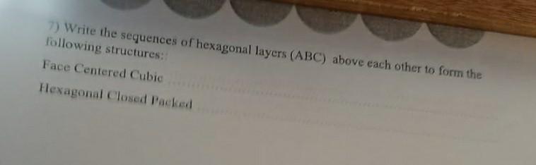 Solved 7) Write the sequences of hexagonal laycrs (ABC) | Chegg.com