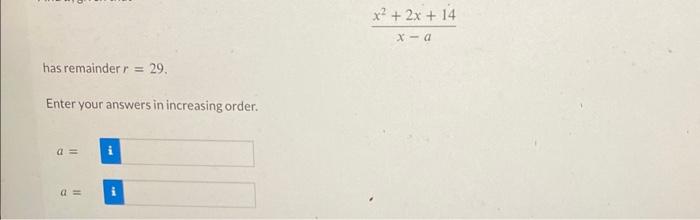 Solved x−ax2+2x+14 has remainder r=29. Enter your answers in | Chegg.com