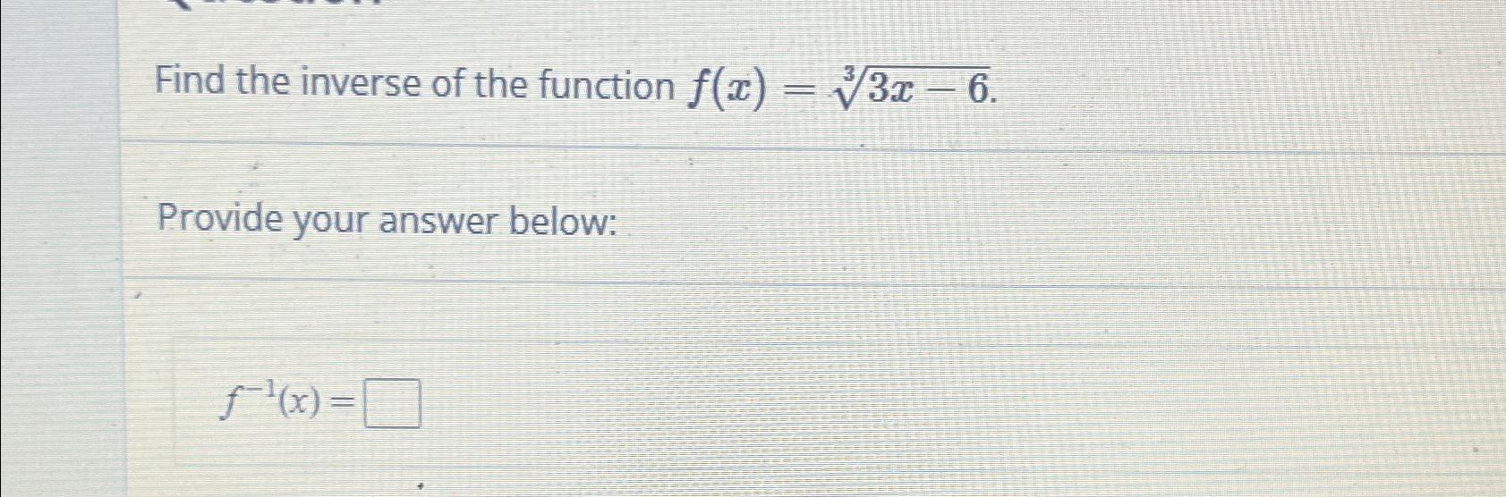Solved Find the inverse of the function f(x)=3x-63.Provide | Chegg.com