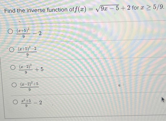 Solved Find the inverse function of f(x)=9x−5+2 for x≥5/9. | Chegg.com