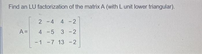 Solved Find an LU factorization of the matrix A (with L unit | Chegg.com