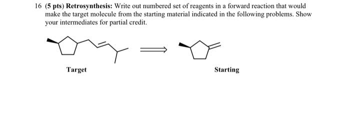 Solved 16 (5 pts) Retrosynthesis: Write out numbered set of | Chegg.com