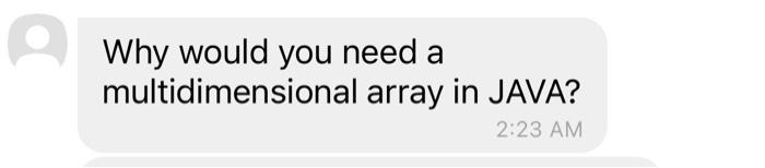 Solved Why would you need a multidimensional array in JAVA? | Chegg.com