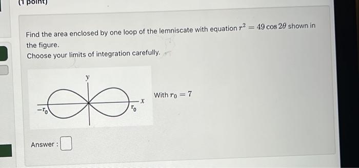 Find the area enclosed by one loop of the lemniscate | Chegg.com