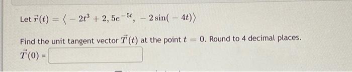 Solved 7 Let F(t) = (-2t + 2,5e - 5t, - 2 sin( – 4t)) Find | Chegg.com