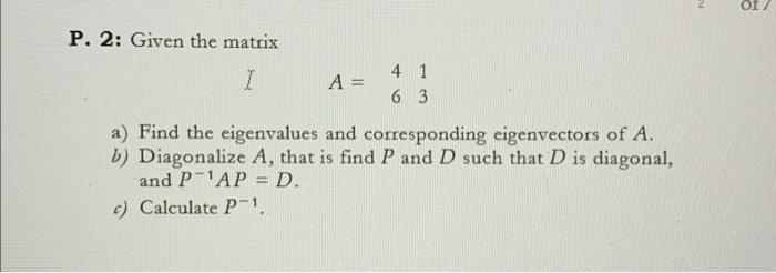Solved P. 2: Given the matrix A=4613 a) Find the eigenvalues | Chegg.com