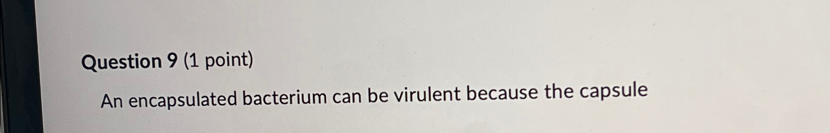 Solved Question 9 (1 ﻿point)An encapsulated bacterium can be | Chegg.com