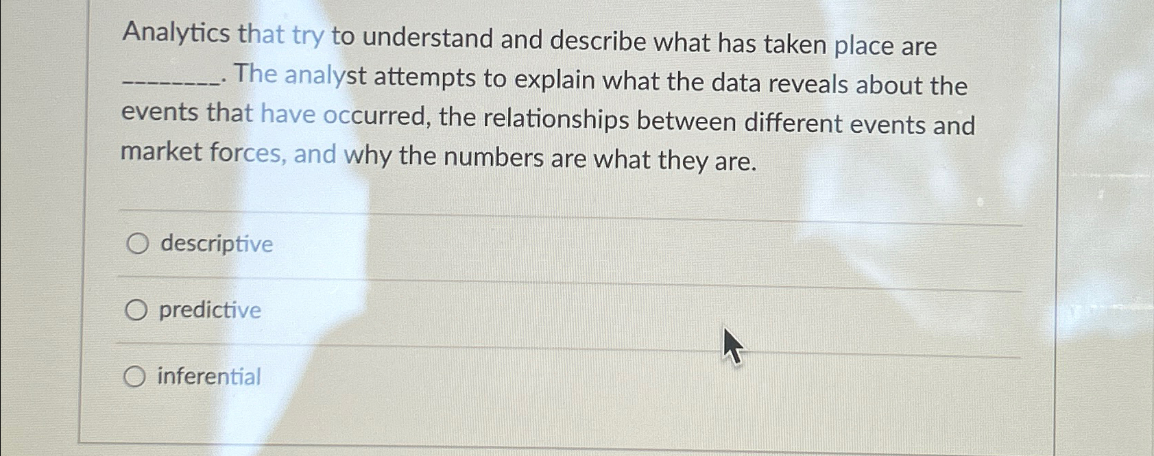 Solved Analytics that try to understand and describe what | Chegg.com