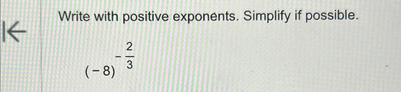 Solved Write with positive exponents. Simplify if | Chegg.com